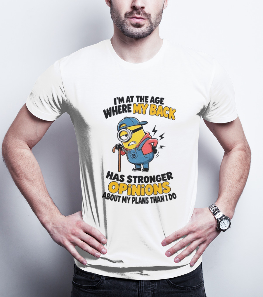 Minion Back Pain Humor Age Stronger Opinions T-Shirt
