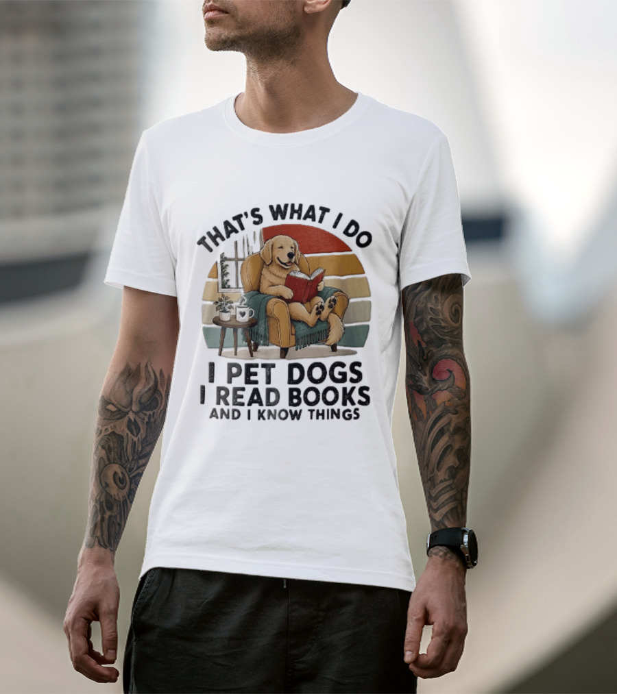 That's What I Do I Pet Dogs I Read Books And I Know Things Golden Retriever Armchair Sunset T-Shirt