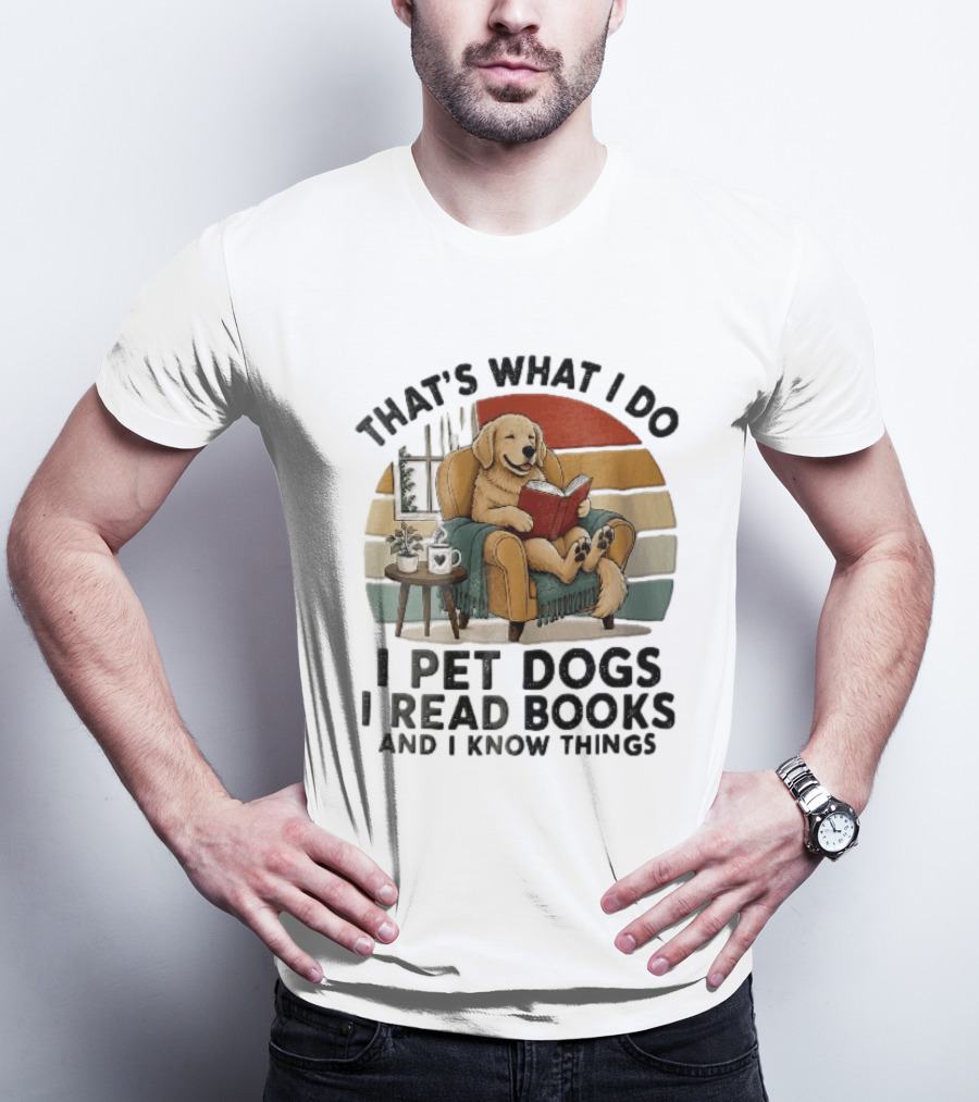 That's What I Do I Pet Dogs I Read Books And I Know Things Golden Retriever Armchair Sunset T-Shirt