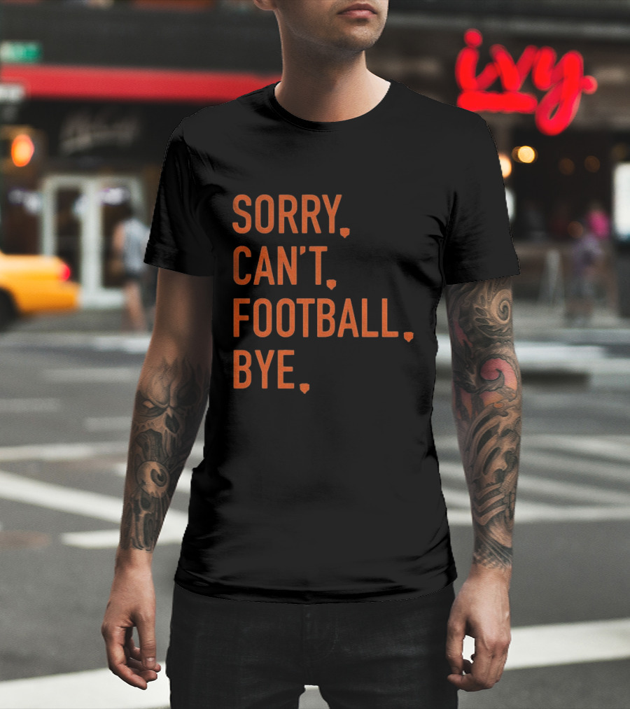 Sorry Can't Football Bye Chicago Bears Fan T-Shirt