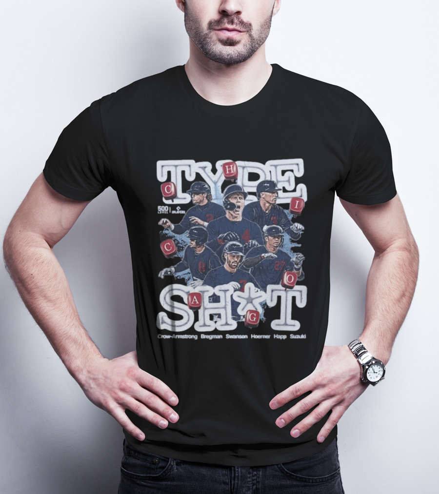 Chicago Cubs Type SH*T Crow Armstrong Bregman Swanson Hoerner Happ Suzuki T-Shirt