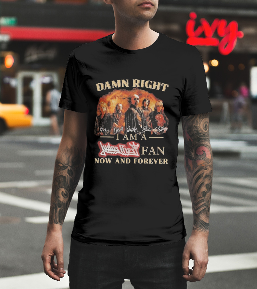 Damn Right I Am A Judas Priest Fan Now And Forever Heavy Metal T-Shirt