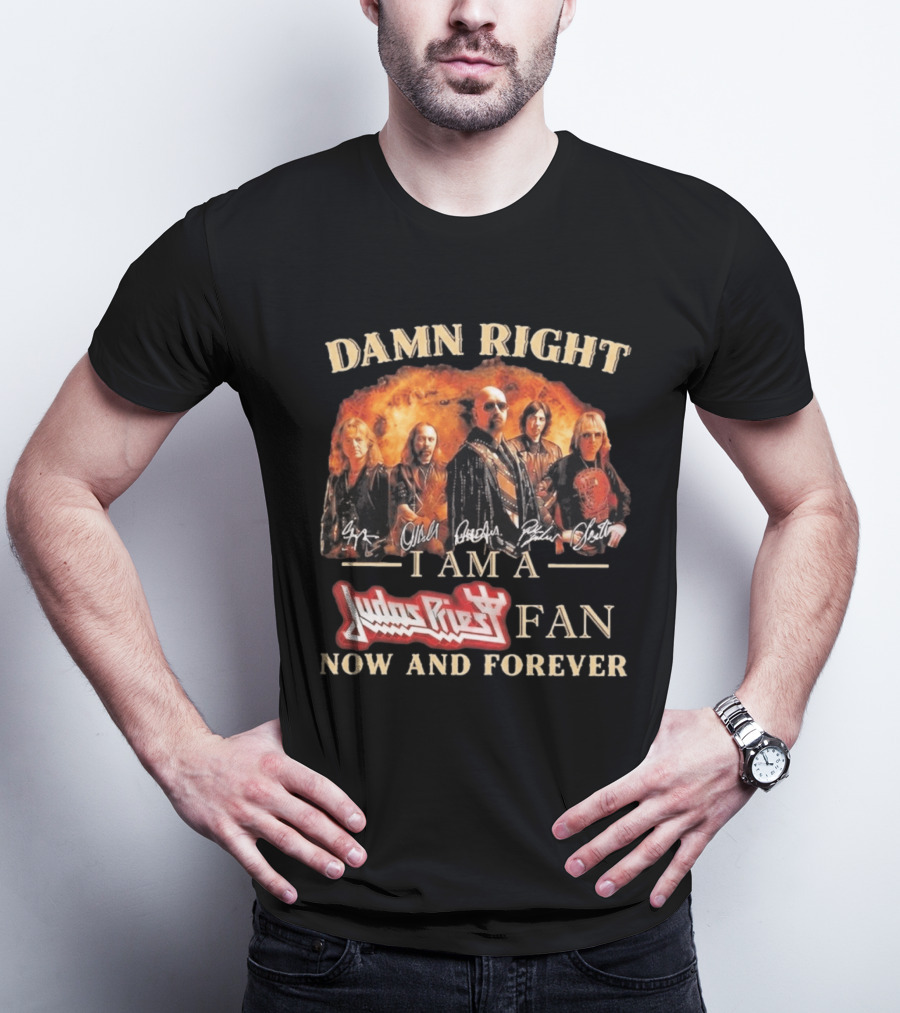 Damn Right I Am A Judas Priest Fan Now And Forever Heavy Metal T-Shirt