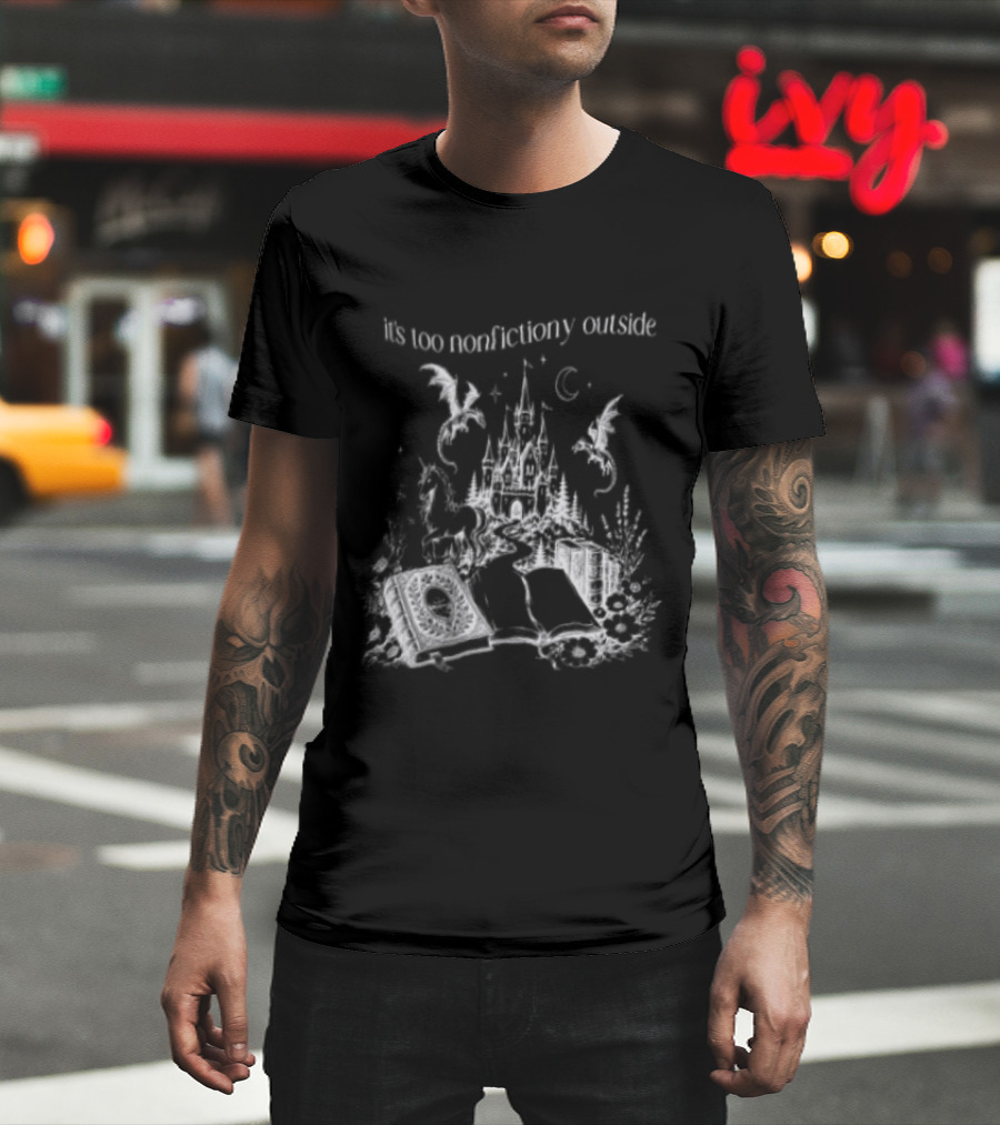 Dragons Unicorns Castle It's Too Nonfictiony Outside Book Fantasy Scene T-Shirt