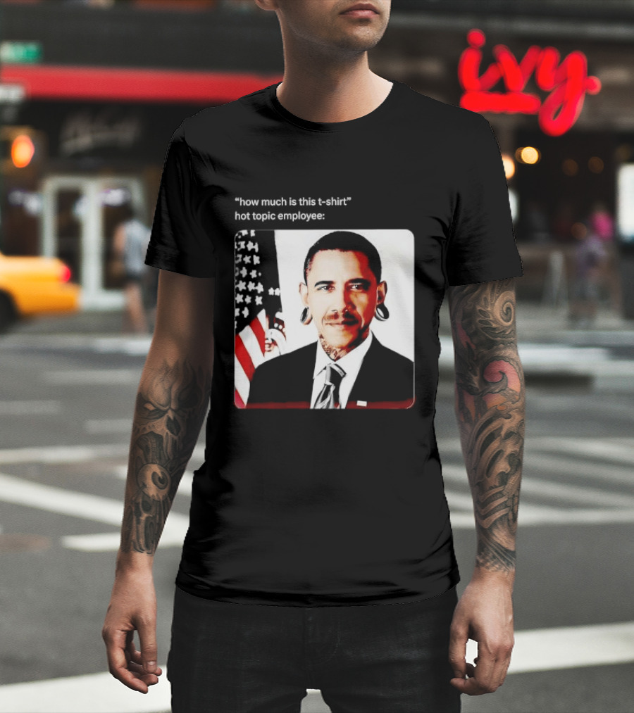 Obama Pierced Earlobe Tattooed Neck How Much Is This Hot Topic Employee T-Shirt