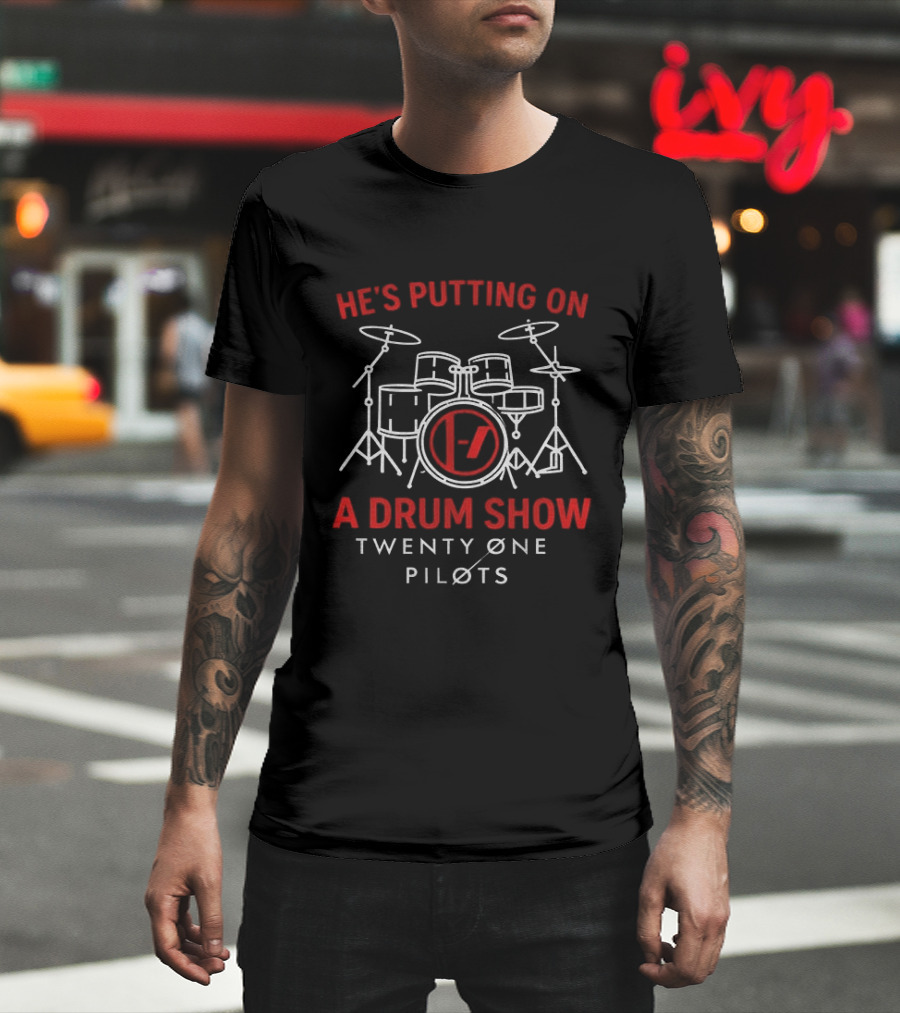 He's Putting On A Drum Show Twenty Øne Piløts Drums T-Shirt