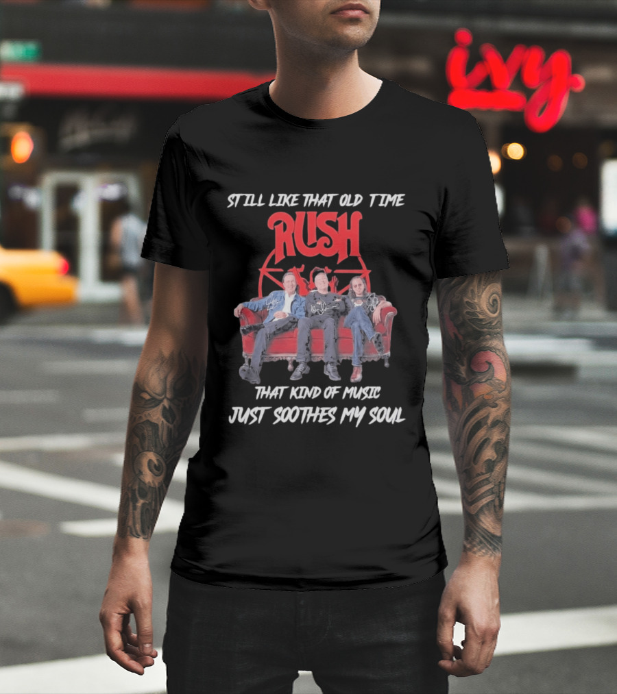 Still Like That Old Time Rush Music Soothes My Soul T-Shirt