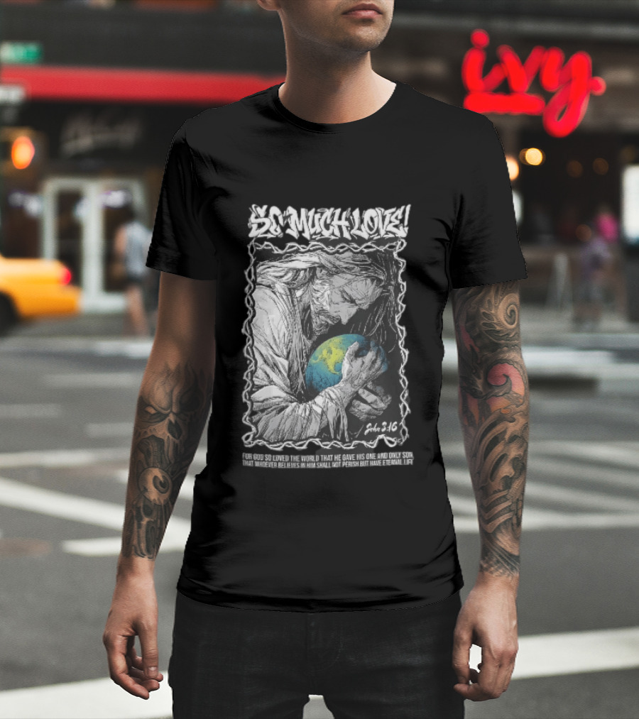 So Much Love John 3 16 Jesus Hugging Earth Crown Of Thorns T-Shirt