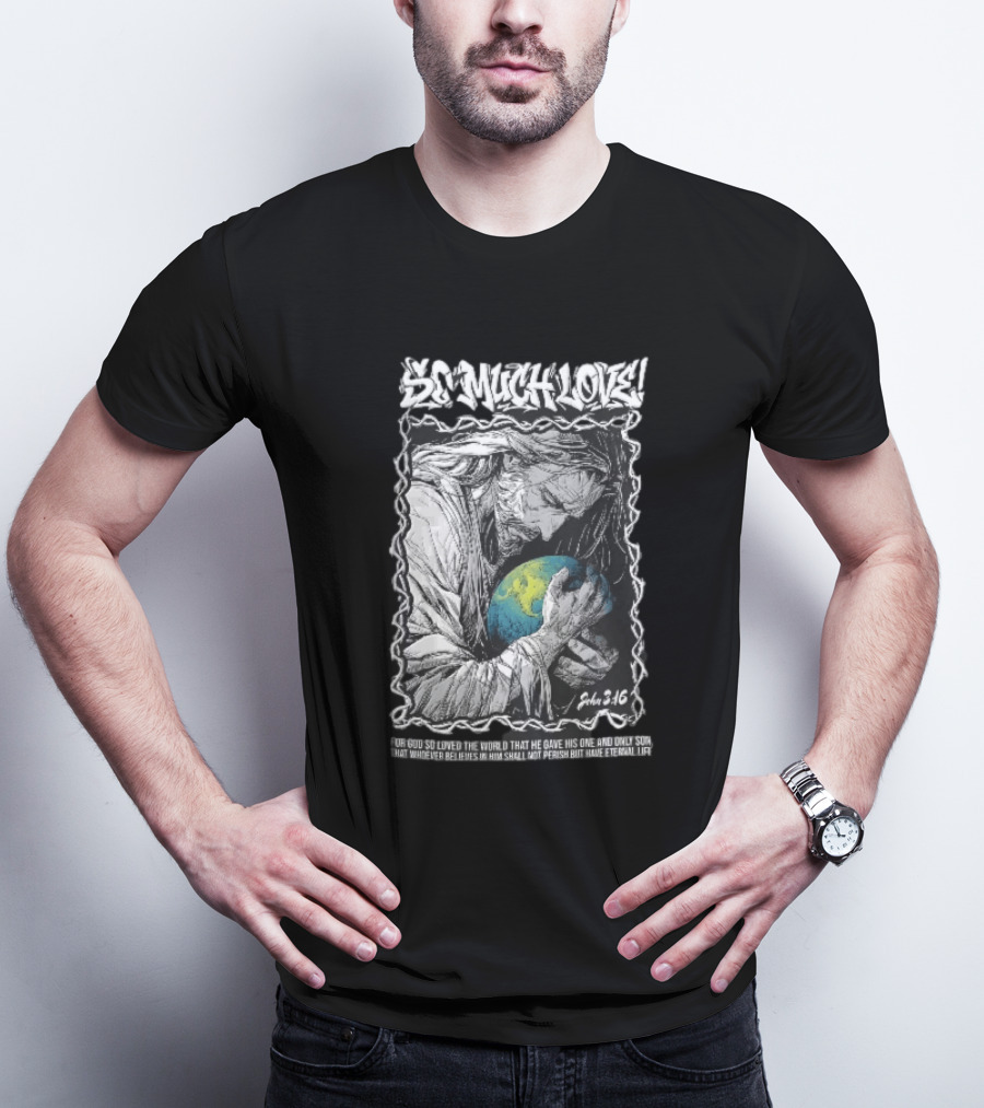 So Much Love John 3 16 Jesus Hugging Earth Crown Of Thorns T-Shirt