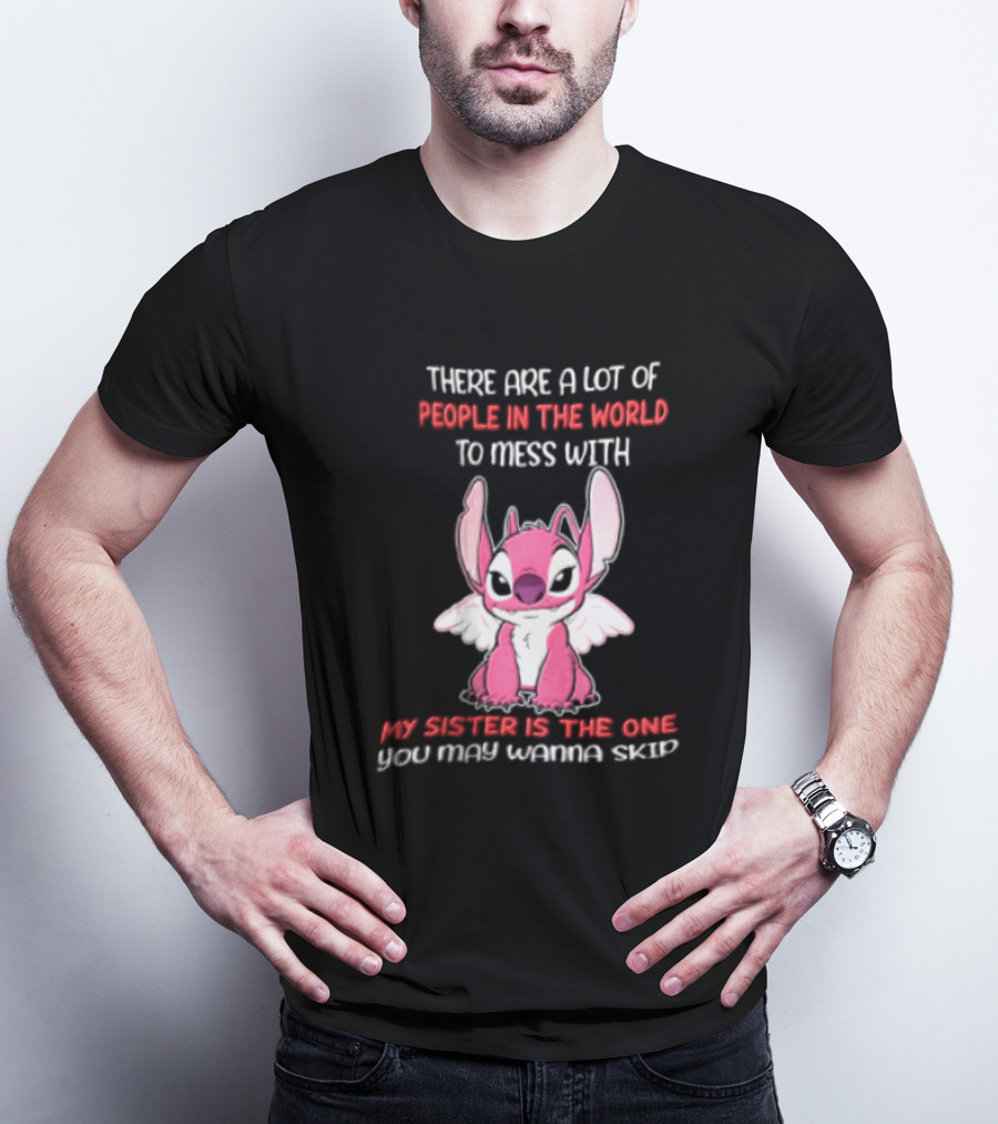 There Are A Lot Of People In The World To Mess With My Sister Is The One You May Wanna Skip Angel Stitch Pink T-Shirt