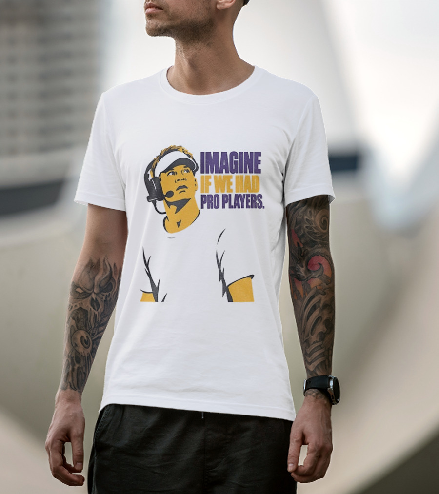 LSU Game Day Imagine If We Had Pro Players T-Shirt