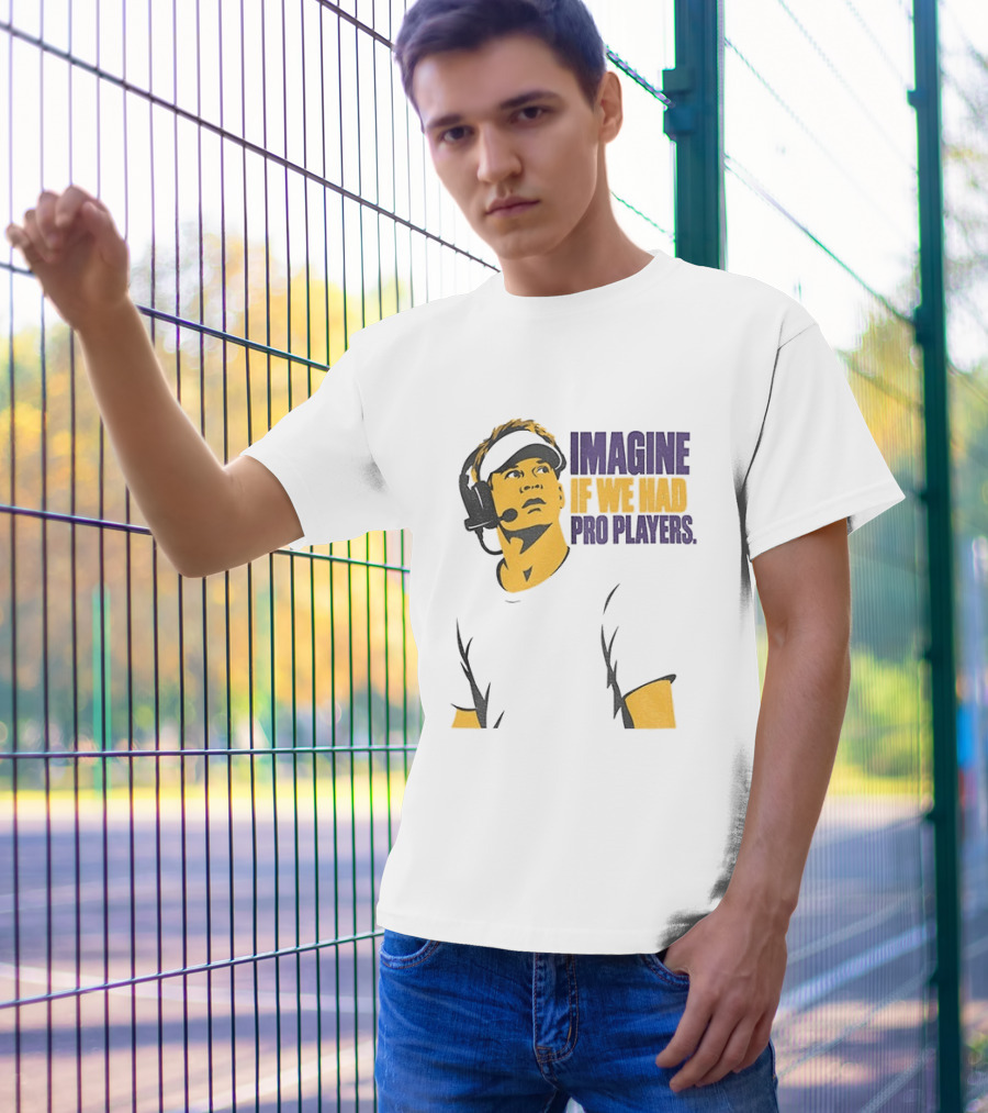 LSU Game Day Imagine If We Had Pro Players T-Shirt