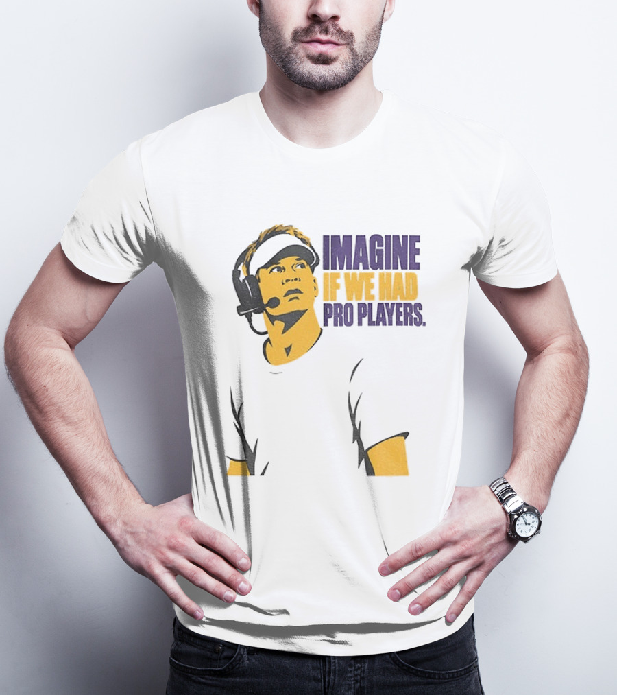LSU Game Day Imagine If We Had Pro Players T-Shirt