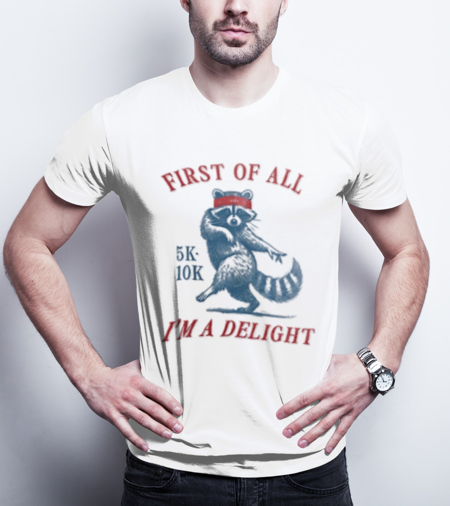 First Of All I'm A Delight Raccoon 5K 10K T-Shirt