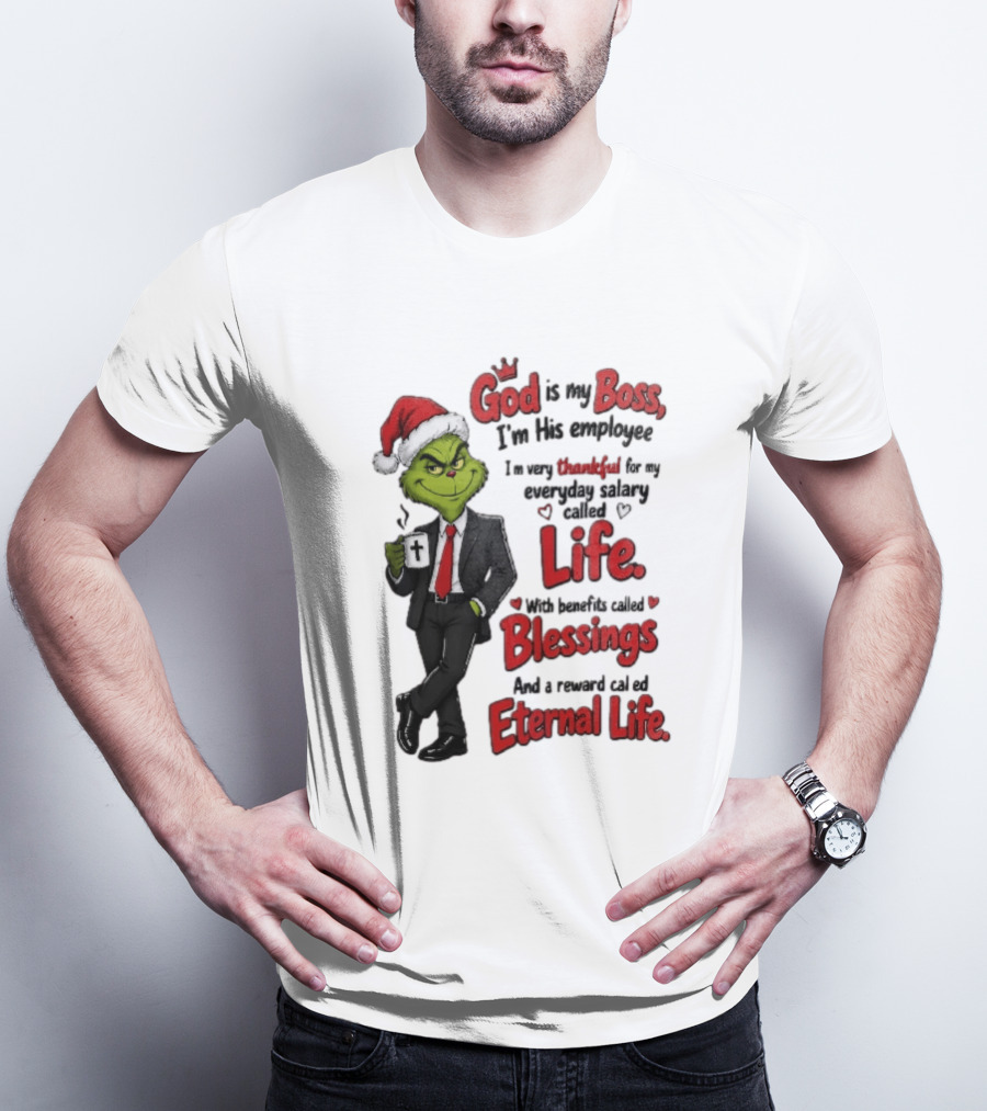 God Is My Boss Grinch I'm His Employee Life Blessings Eternal Life T-Shirt