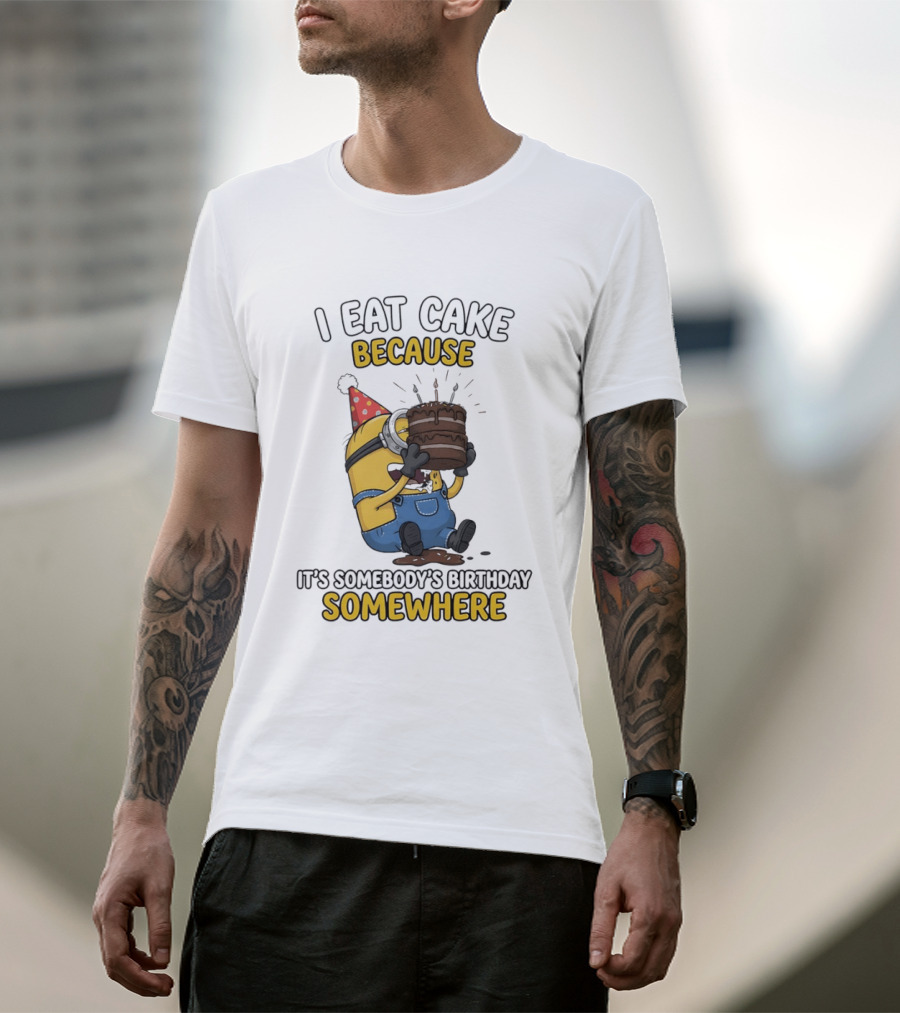 Minion I Eat Cake Because It's Somebody's Birthday Somewhere T-Shirt
