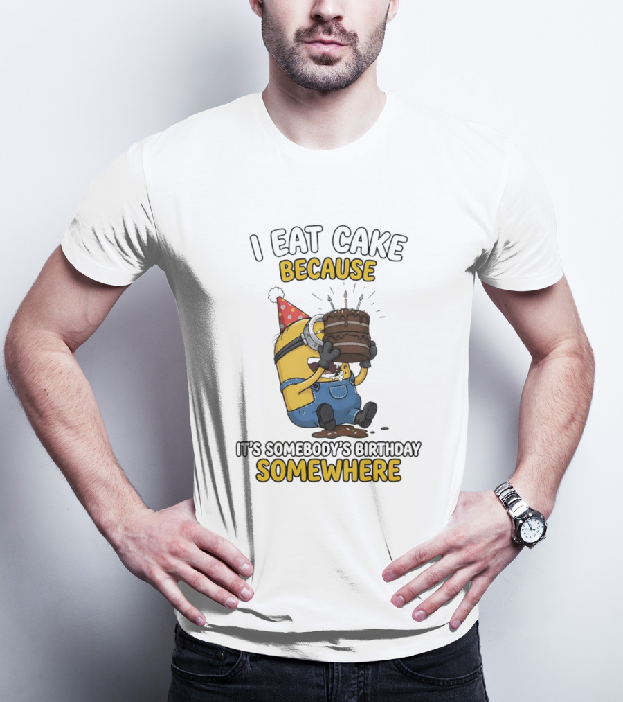 Minion I Eat Cake Because It's Somebody's Birthday Somewhere T-Shirt