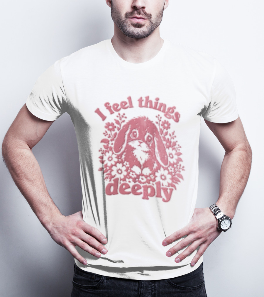 I Feel Things Deeply Rabbit Floral T-Shirt