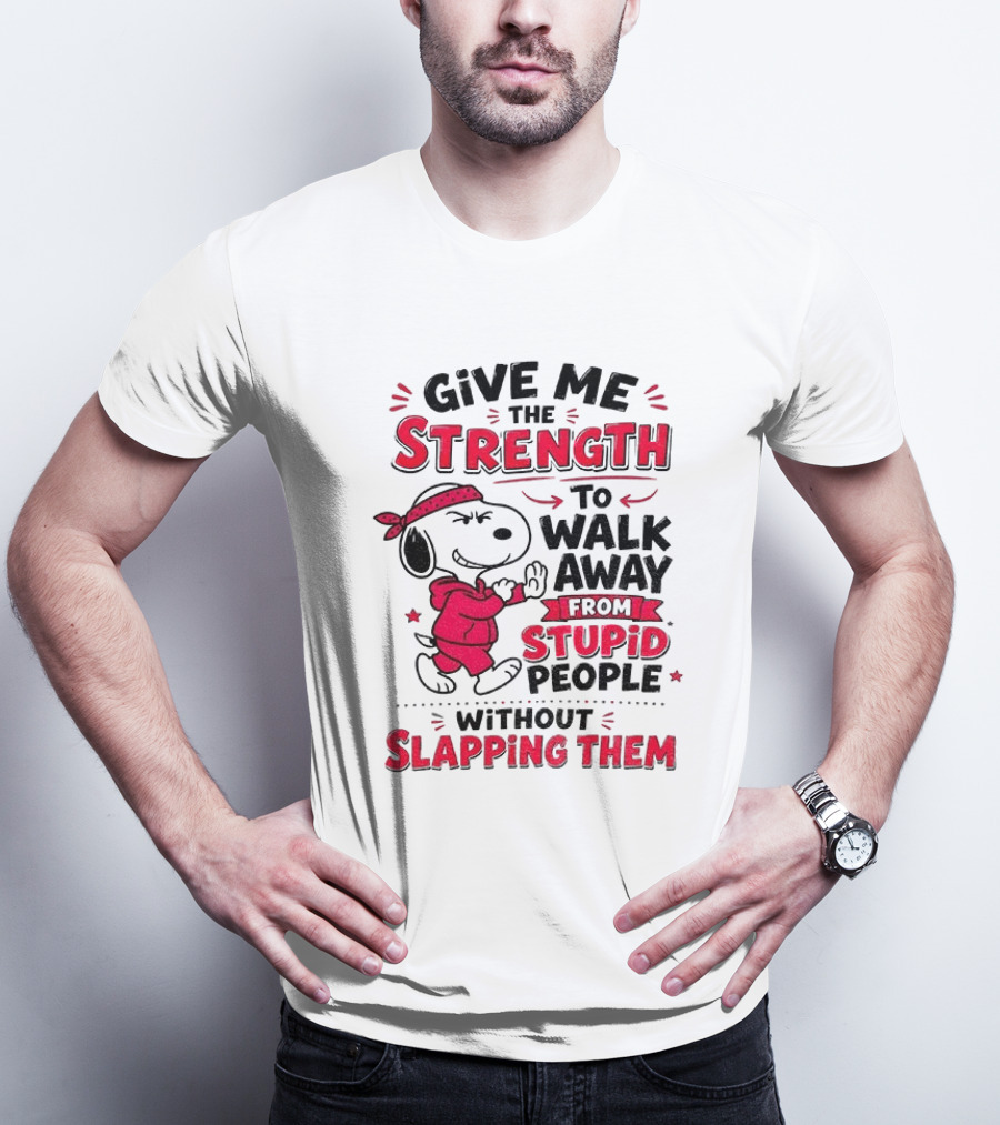 Snoopy Give Me The Strength To Walk Away From Stupid People Without Slapping Them T-Shirt