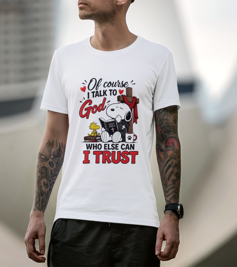 Snoopy Woodstock Cross Of Course I Talk To God Who Else Can I Trust T-Shirt