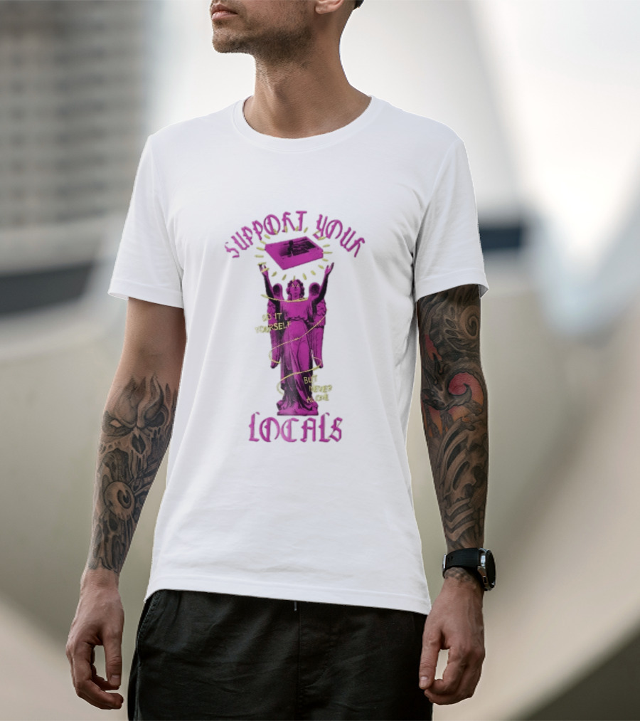 Support Your Locals Do It Yourself But Never Alone Pink Angel Statue Empowerment T-Shirt