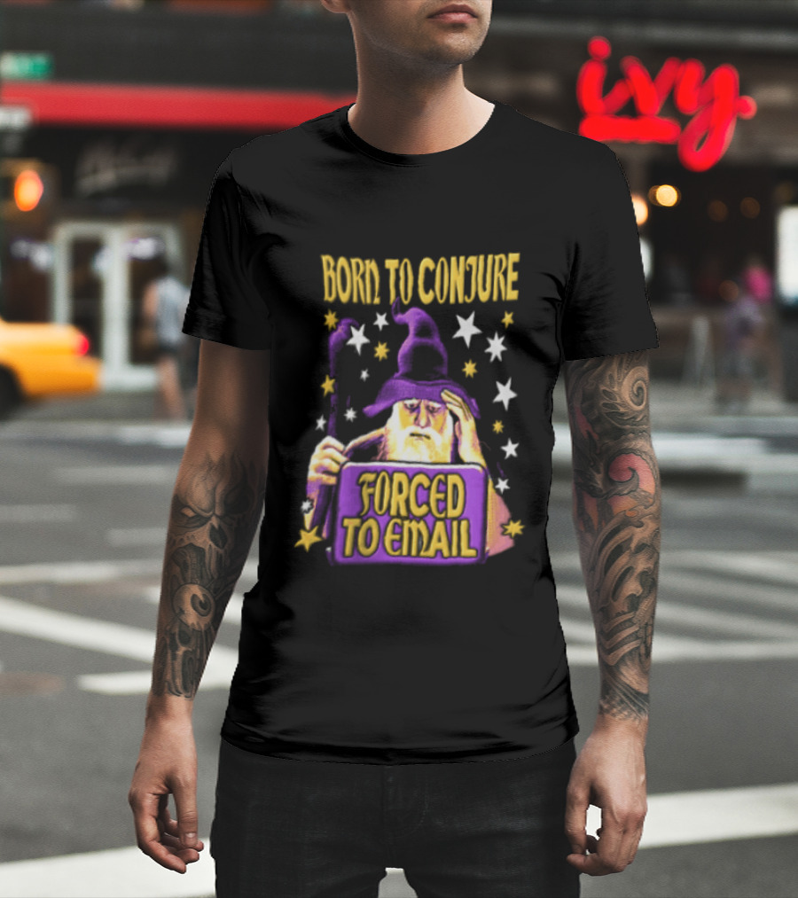 Wizard Born To Conjure Forced To Email Magic T-Shirt