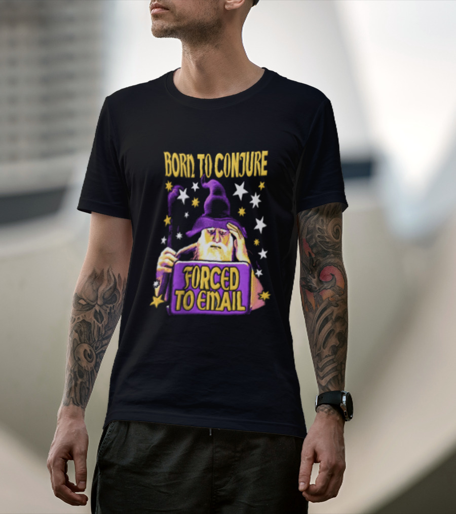 Wizard Born To Conjure Forced To Email Magic T-Shirt