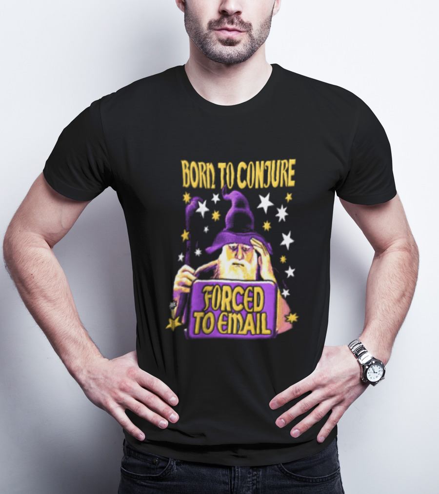 Wizard Born To Conjure Forced To Email Magic T-Shirt