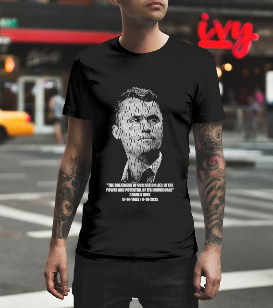 Charlie Kirk The Greatness Of Our Nation Lies In The Power And Potential Of Its Individuals T-Shirt