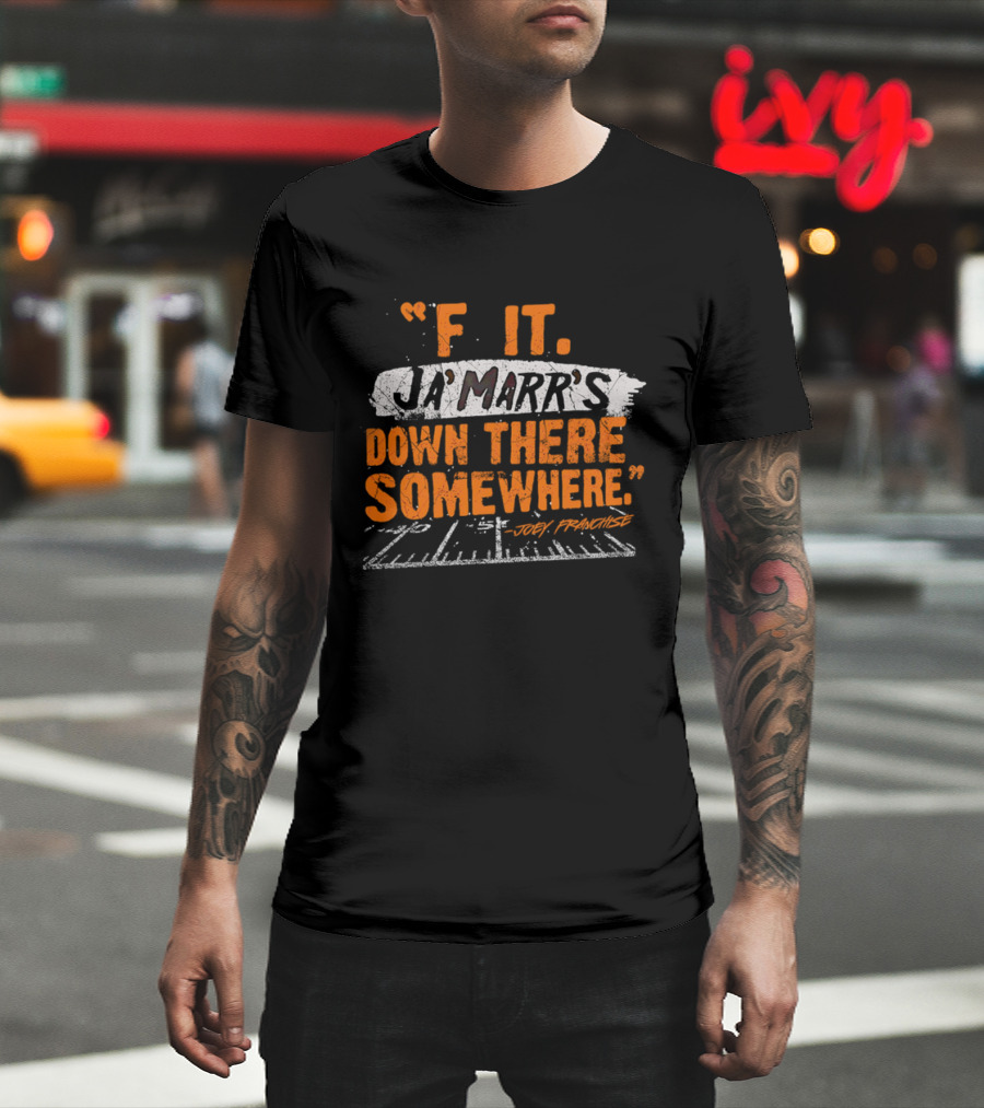 F It Ja'Marr's Down There Somewhere" Football Field Quote By Joey Franchise T-Shirt