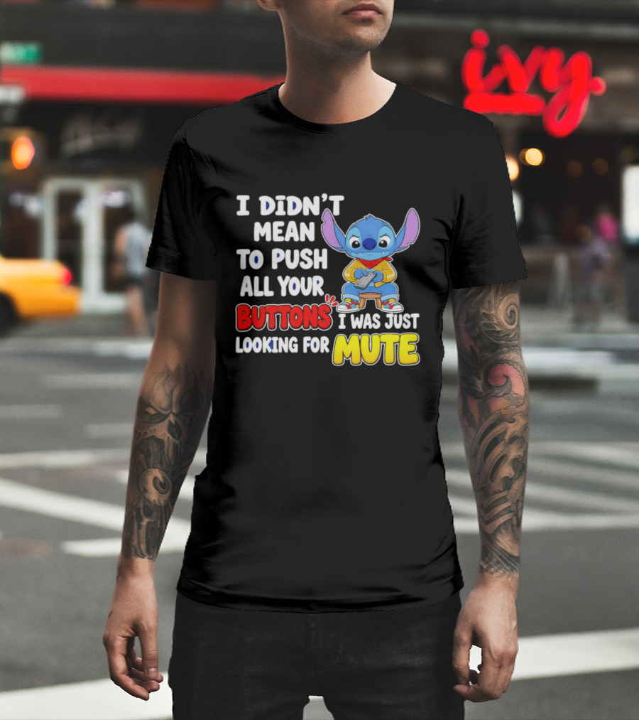 I Didn't Mean To Push All Your Buttons Just Looking For Mute Stitch T-Shirt