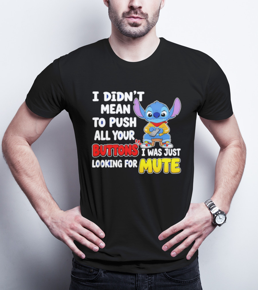 I Didn't Mean To Push All Your Buttons Just Looking For Mute Stitch T-Shirt