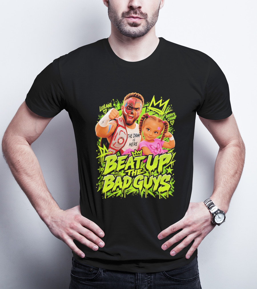 The King Is Here Beat Up The Bad Guys Leilani Daddy's Champ T-Shirt