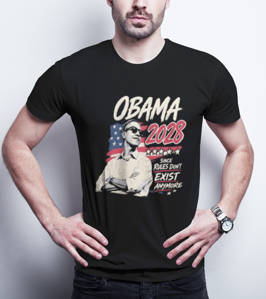Obama 2028 Since Rules Dont Exist Anymore Barack Obama Flag T-Shirt