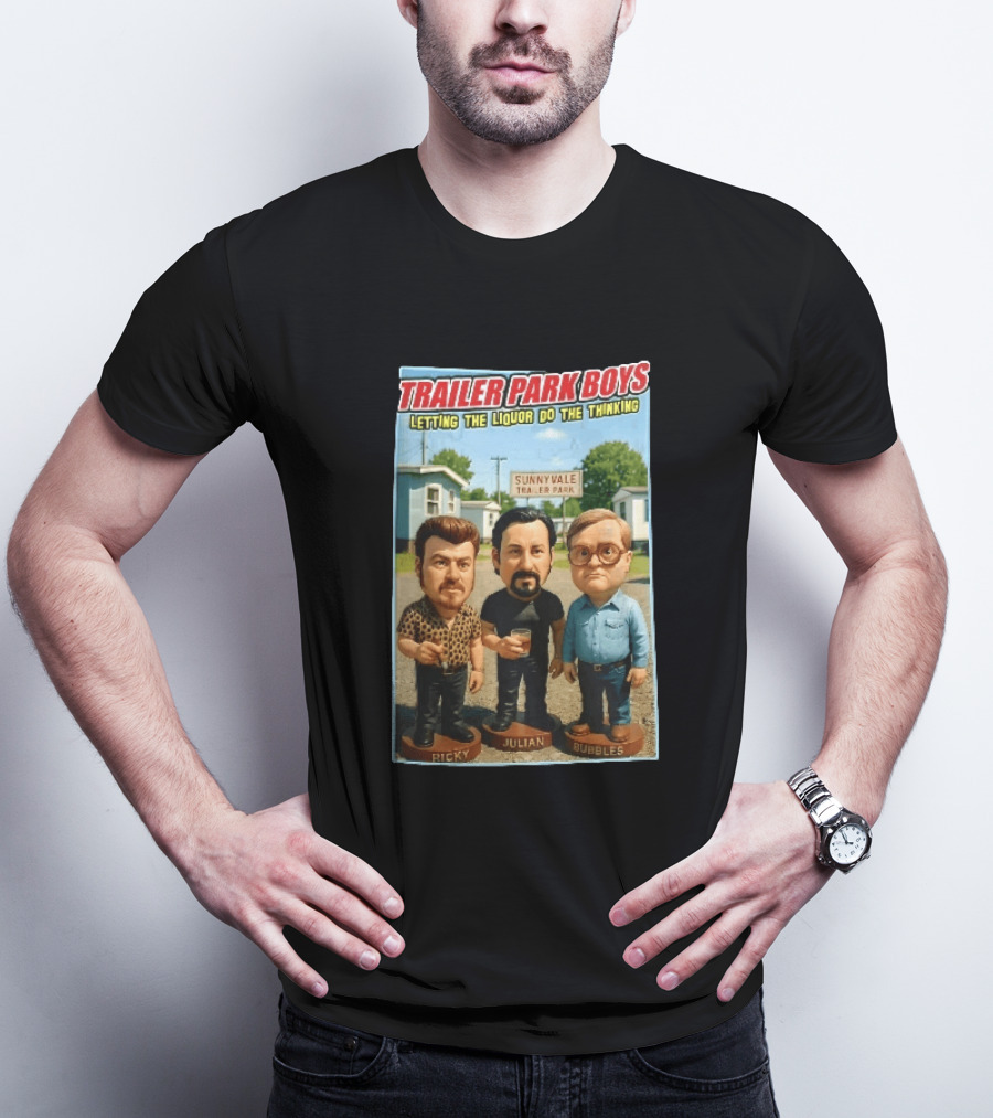 Trailer Park Boys Letting The Liquor Do The Thinking Ricky Julian Bubbles Sunnyvale Trailer Park Sign T-Shirt
