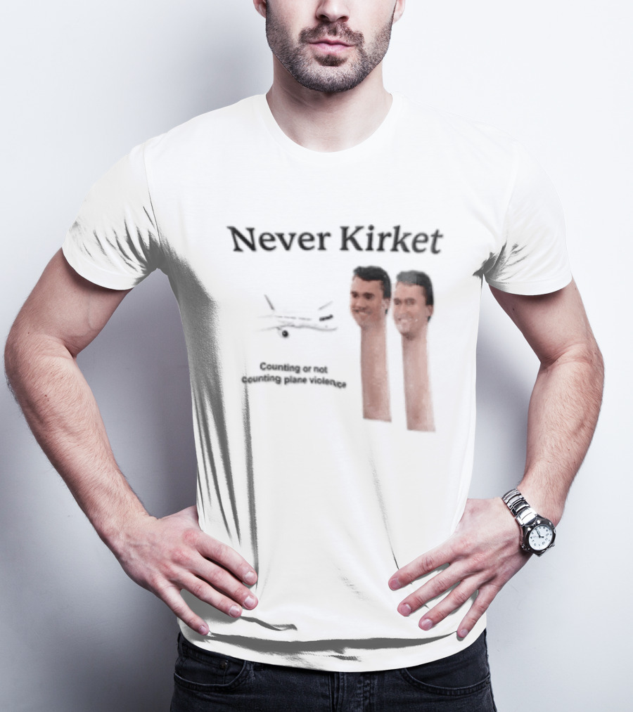 Never Kirket Counting Or Not Counting Plane Violence Image T-Shirt