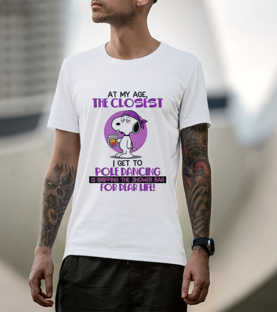 Snoopy At My Age The Closest I Get To Pole Dancing Gripping The Shower Bar T-Shirt