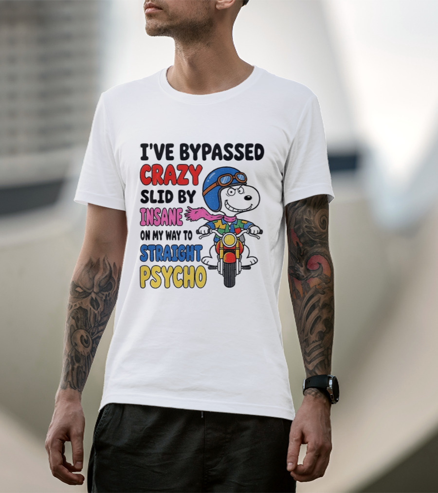 I've Bypassed Crazy Slid By Insane On My Way To Straight Psycho Snoopy Motorcycle T-Shirt