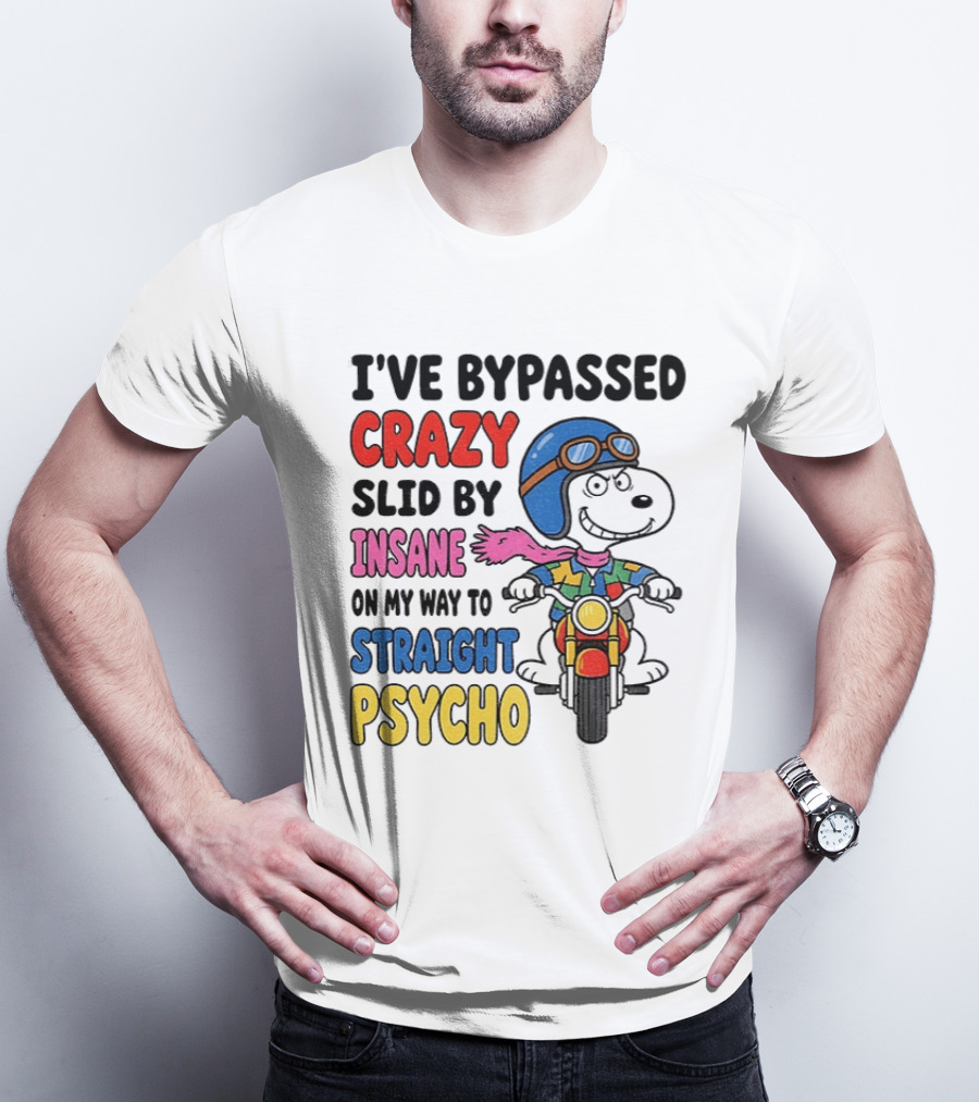 I've Bypassed Crazy Slid By Insane On My Way To Straight Psycho Snoopy Motorcycle T-Shirt
