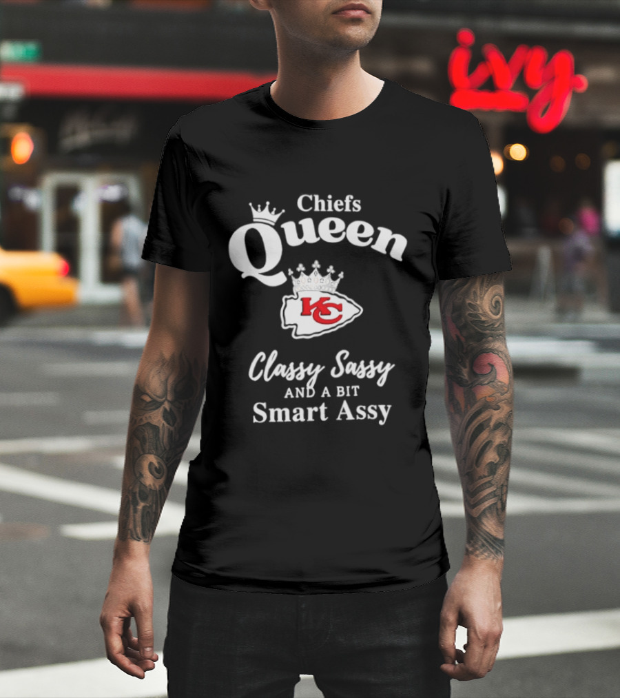 Chiefs Queen Classy Sassy And A Bit Smart Assy Football Fan T-Shirt