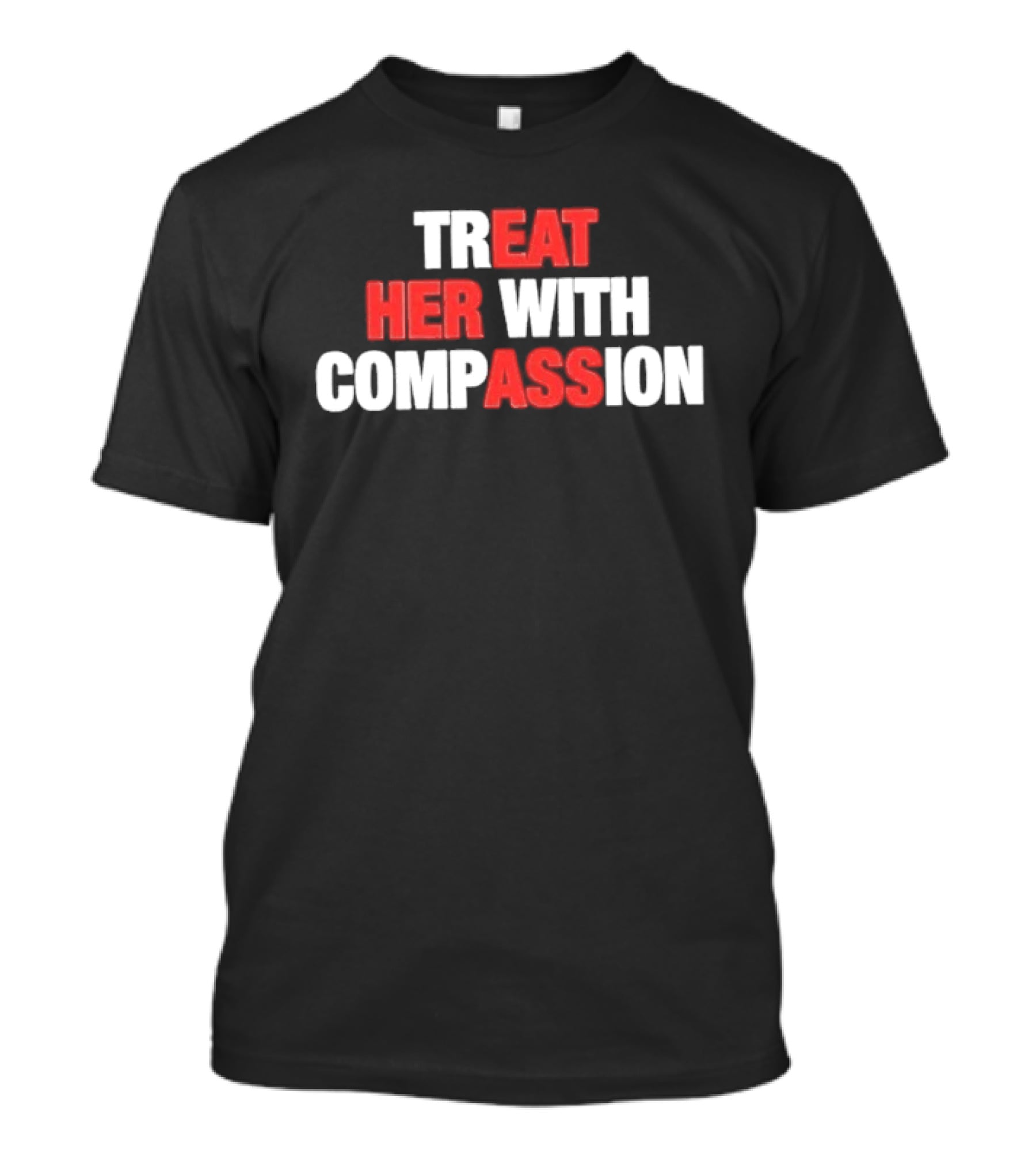 Treat Her With Compassion Red And White T-Shirt
