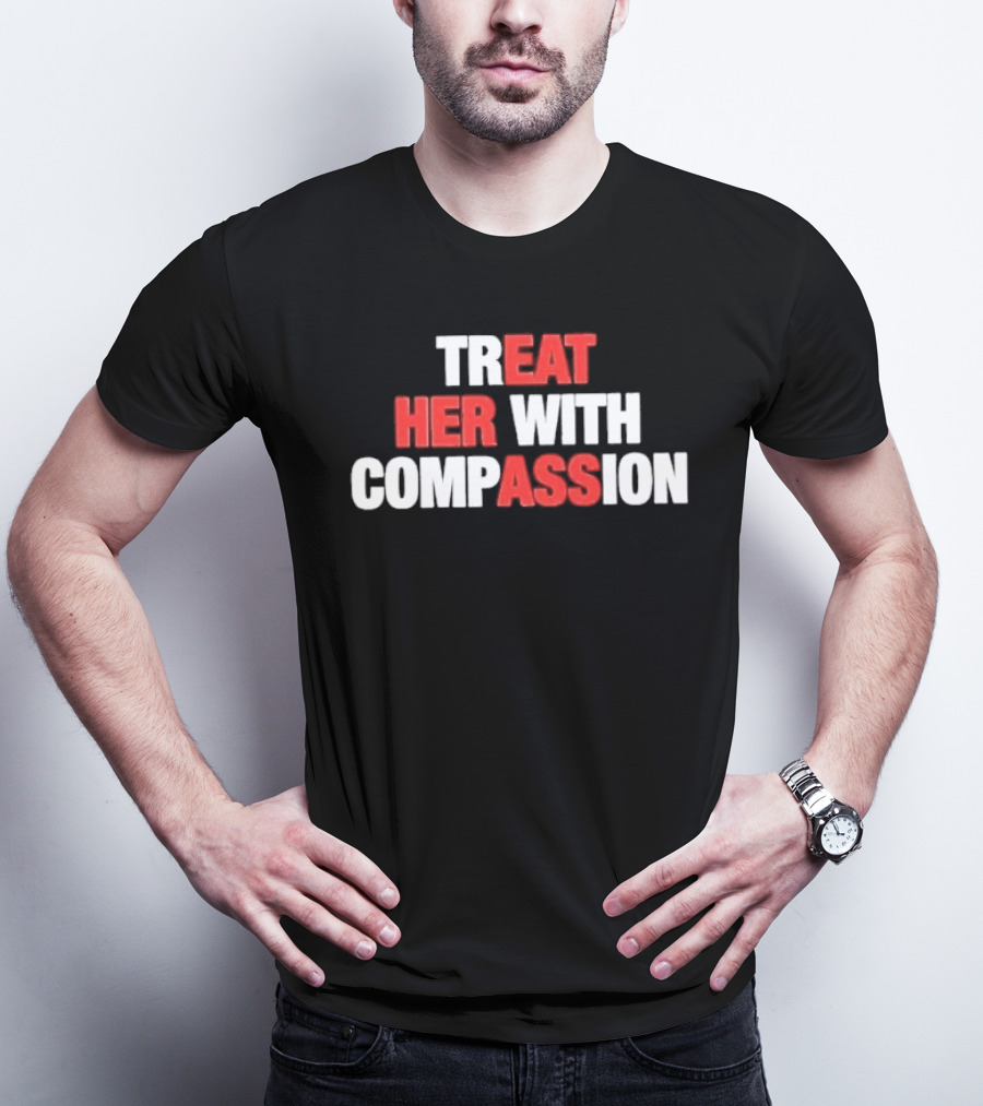 Treat Her With Compassion Red And White T-Shirt