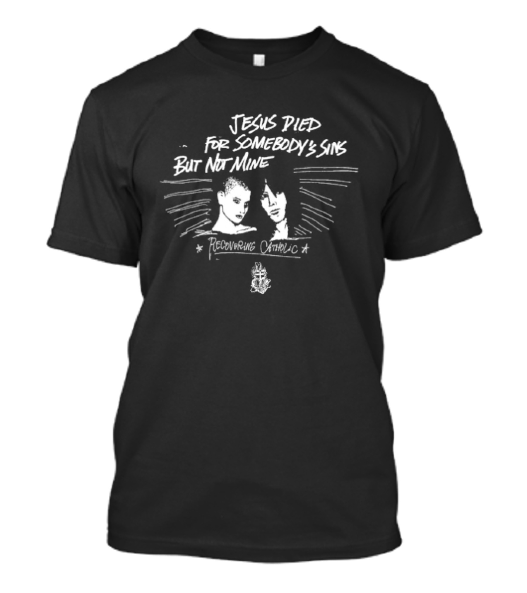 Recovering Catholic Jesus Died For Somebody's Sins But Not Mine T-Shirt