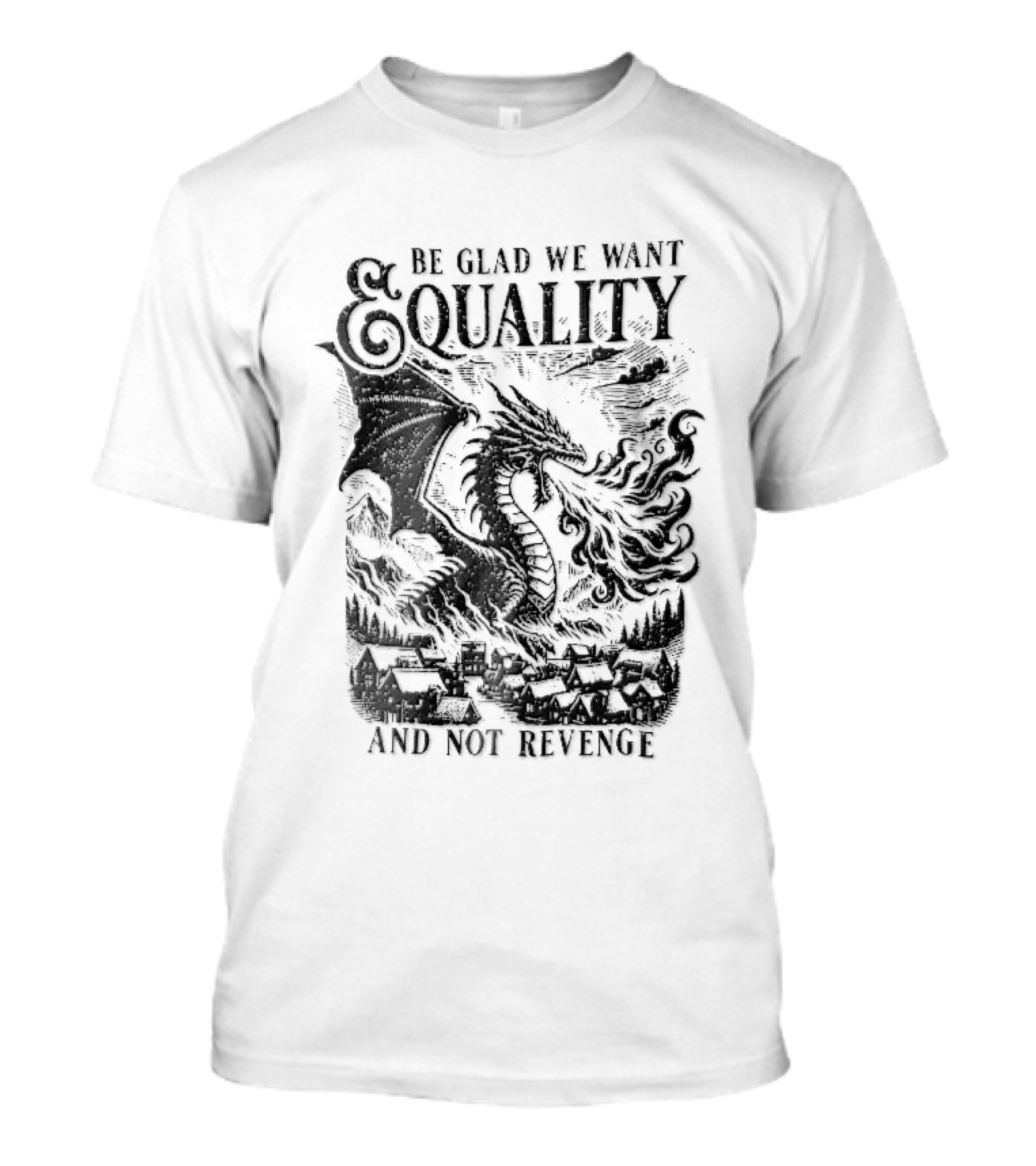 Be Glad We Want Equality Not Revenge Dragon Breathing Fire T-Shirt