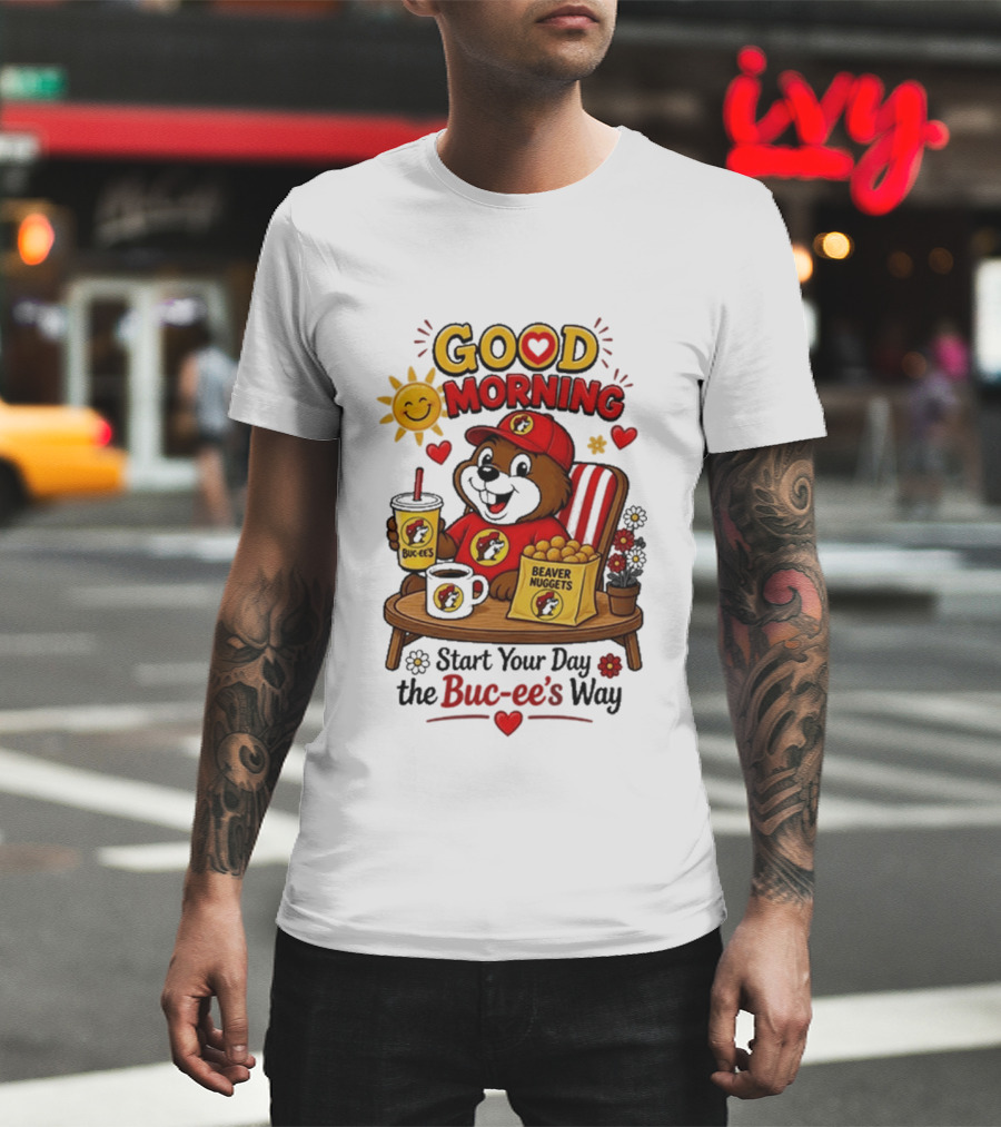 Good Morning Beaver Nuggets Buc Ee's Start Your Day The Buc Ee's Way T-Shirt