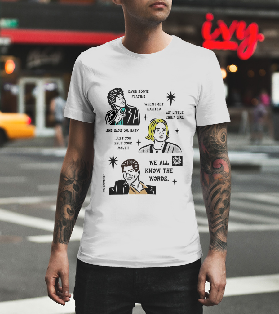 David Bowie Playing When I Get Excited My Little China Girl Oh Baby Just You Shut Your Mouth We All Know The Words T-Shirt