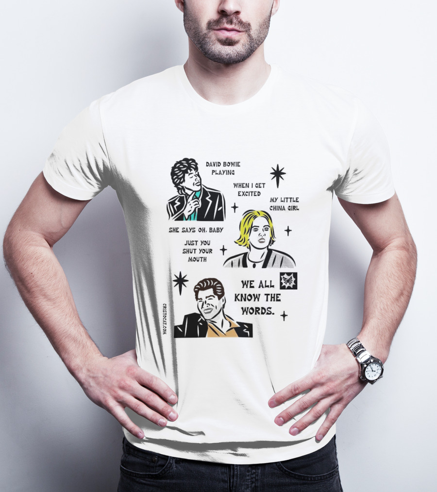David Bowie Playing When I Get Excited My Little China Girl Oh Baby Just You Shut Your Mouth We All Know The Words T-Shirt