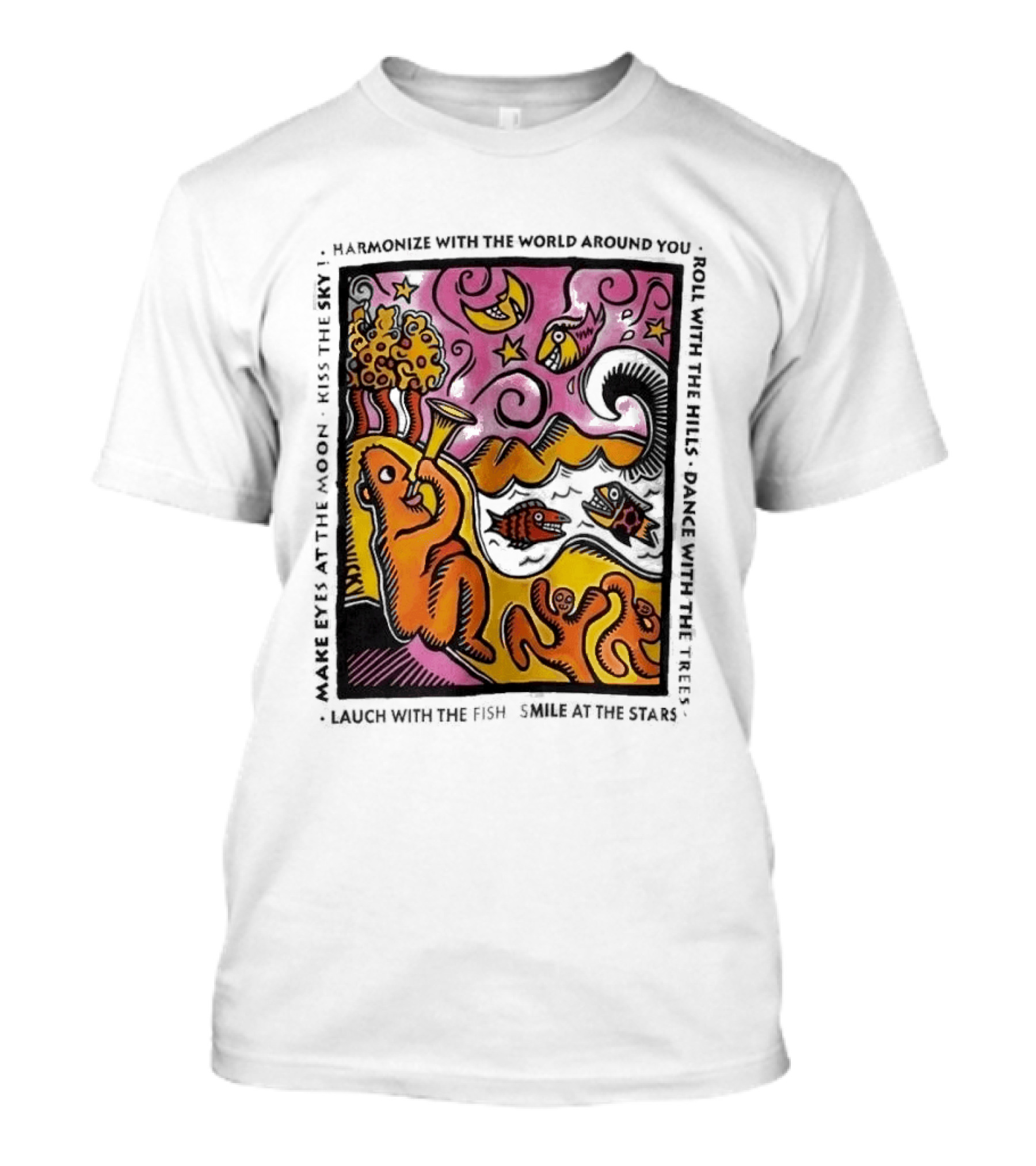 Harmonize With The World Around You Laugh With The Fish Dance With The Stars Kiss The Earth T-Shirt