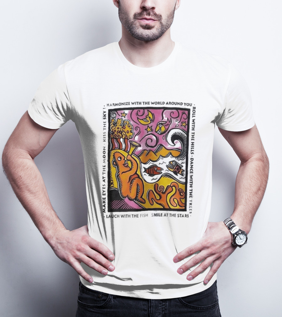 Harmonize With The World Around You Laugh With The Fish Dance With The Stars Kiss The Earth T-Shirt