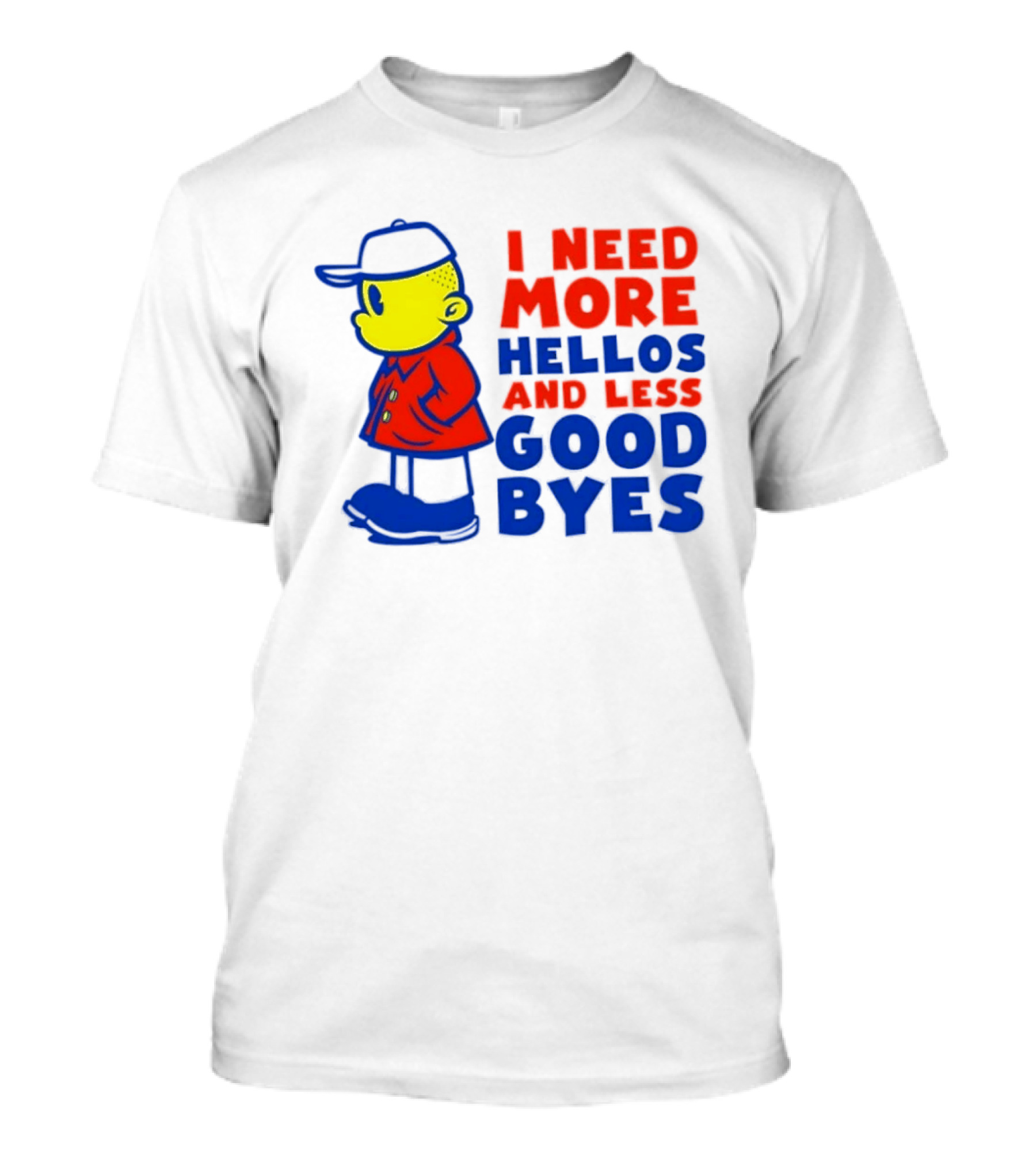 I Need More Hellos And Less Good Byes Cartoon Character In Red Coat And Blue Cap T-Shirt